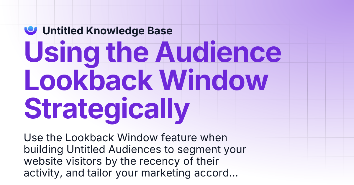 Using the Audience Lookback Window Strategically | Untitled Knowledge Base
